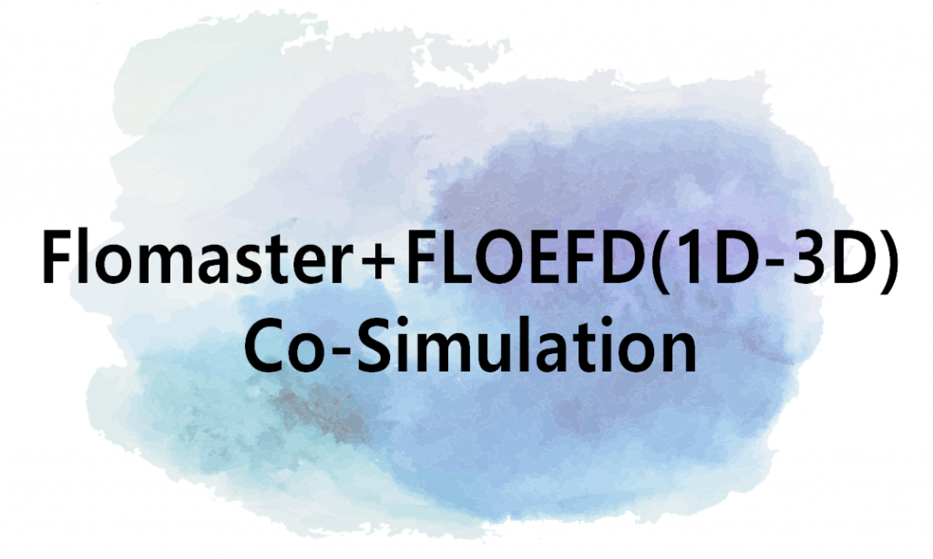 Flomaster+FLOEFD(1D-3D) Co-Simulation – Flowmaster Korea